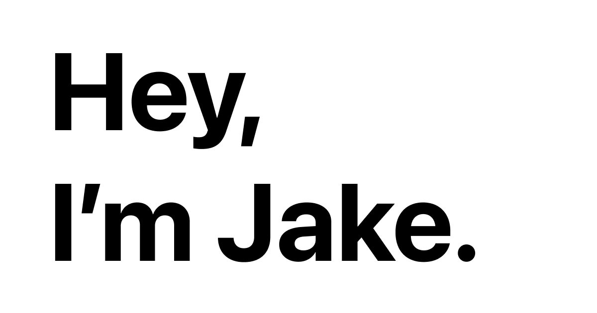 Hey, I'm Jake.